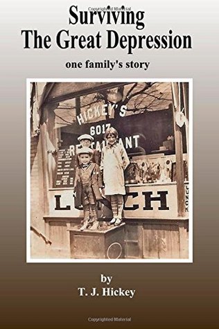 Surviving The Great Depression: one family's story by T.J. Hickey ...