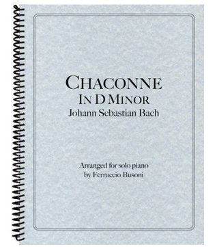 Bach/Busoni: Chaconne in D Minor by Johann Sebastian Bach | Goodreads