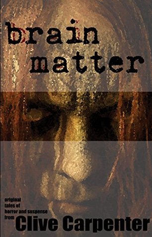 Brain Matter: A Collection of Original Horror Stories by Clive ...