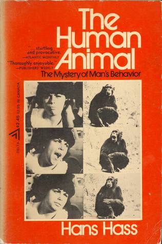The Human Animal: The Mystery Of Man's Behaviour by Hans Hass | Goodreads