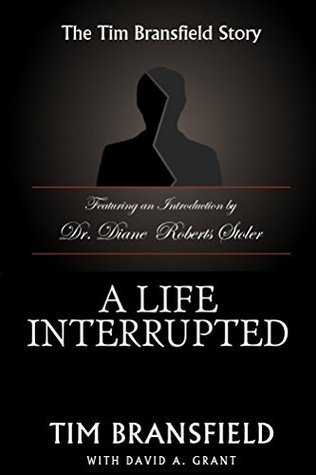 A Life Interrupted - The Tim Bransfield Story by Tim Bransfield | Goodreads