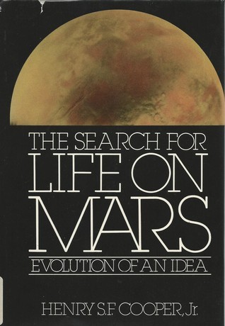The Search for Life on Mars: Evolution of an Idea by Henry S.F. Cooper ...
