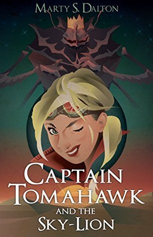 Captain Tomahawk and the Sky-Lion by Marty S. Dalton | Goodreads