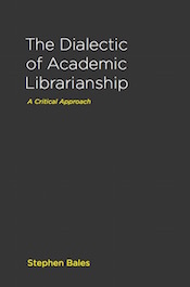 The Dialectic of Academic Librarianship: A Critical Approach by Stephen ...