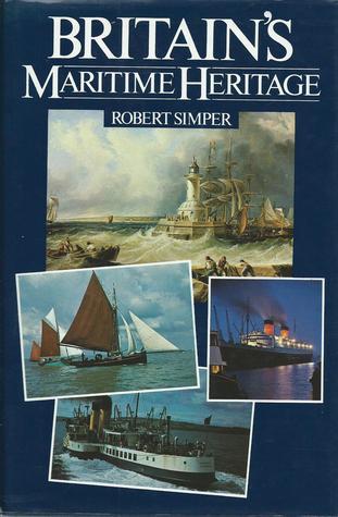 Britain's Maritime Heritage by Robert Simper | Goodreads