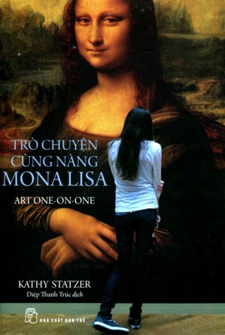 Trò Chuyện Cùng Nàng Mona Lisa by Kathy Statzer | Goodreads