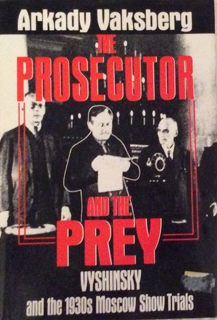Prosecutor and the prey: Vyshinsky and the 1930s' Moscow show trials by ...