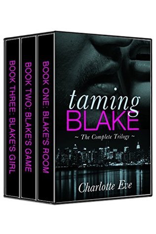 Taming Blake: The Complete Series by Charlotte Eve | Goodreads