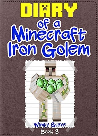 Minecraft: Diary of a Minecraft Iron Golem (Book 3) (An Unofficial ...