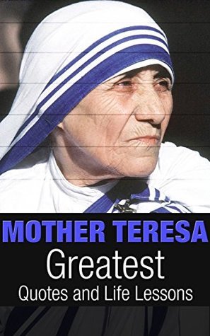Mother Teresa: Mother Teresa Greatest Quotes and Life Lessons by Mark ...