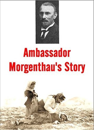 Ambassador Morgenthau's Story (1918) by Henry Morgenthau Sr. | Goodreads