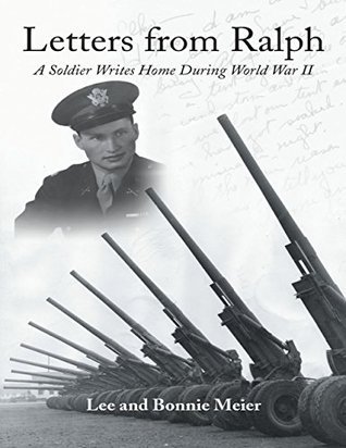 Letters from Ralph: A Soldier Writes Home During World War II by Lee ...