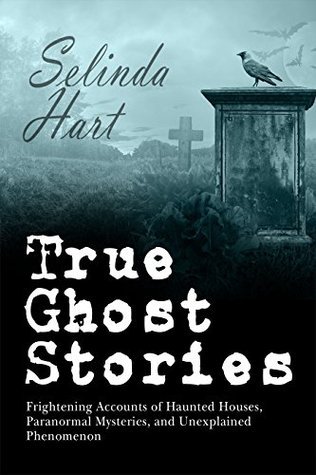 True Ghost Stories: Frightening Accounts of Haunted Houses, Paranormal Mysteries, and ...
