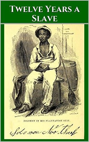 Twelve Years a Slave (Illustrated) by Solomon Northup | Goodreads