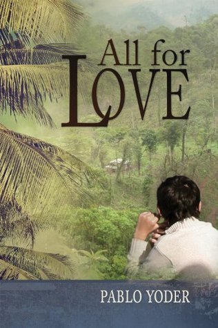 All For Love by Pablo Yoder | Goodreads