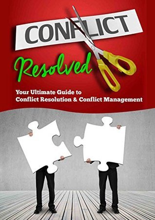 Conflict Resolution: Ultimate Guide To Getting Conflict Resolved ...