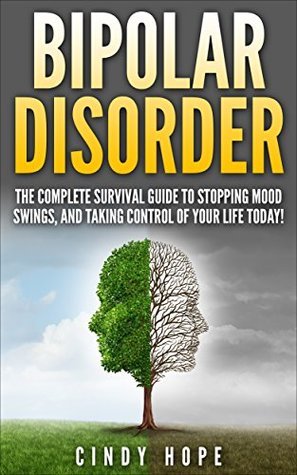 Bipolar Disorder: The Complete Bipolar Disorder Survival Guide To ...