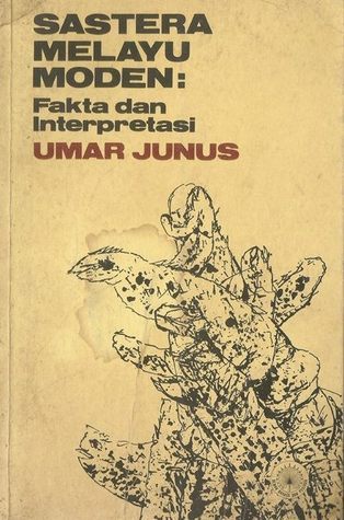 Sastera Melayu Moden : Fakta dan Interpretasi by Umar Junus | Goodreads