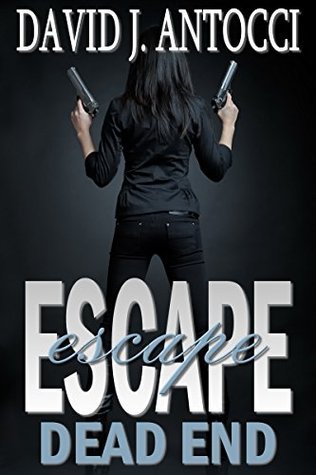 Dead End (Escape #3) by David J. Antocci | Goodreads