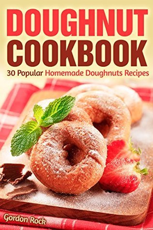 Doughnut Cookbook: 30 Popular Homemade Doughnuts Recipes by Gordon Rock ...