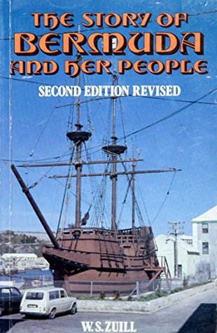The Story of Bermuda and Her People by W.S. Zuill | Goodreads