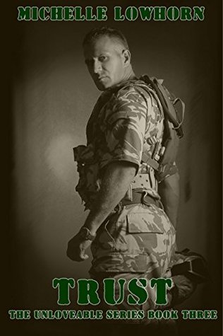 Trust (The Unloveable Series Book 3) by Michelle Lowhorn | Goodreads