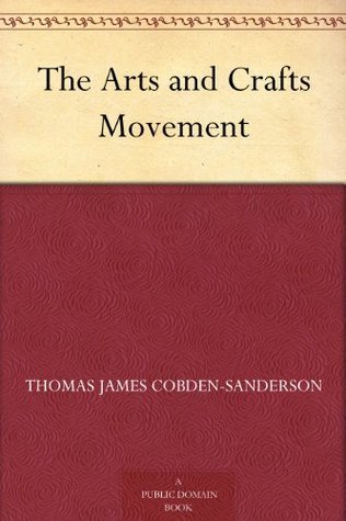 The Arts and Crafts Movement by Thomas James Cobden-Sanderson | Goodreads