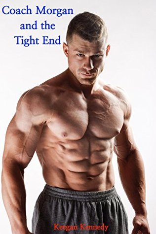 Coach Morgan and the Tight End by Keegan Kennedy | Goodreads
