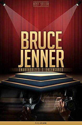 Bruce Jenner Unauthorized & Uncensored by R.B. Grimm | Goodreads