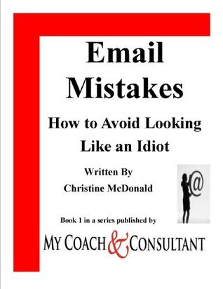 Email Mistakes: How to Avoid Looking Like an Idiot by Christine ...