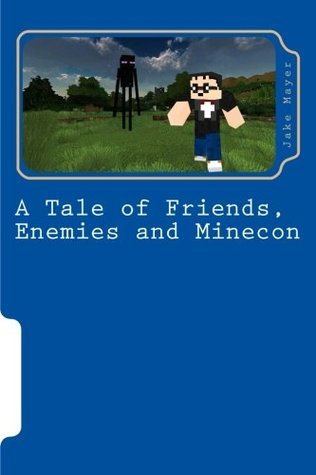 A Tale of Friends, Enemies and Minecon: A Minecraft Novel by Jake Mayer ...