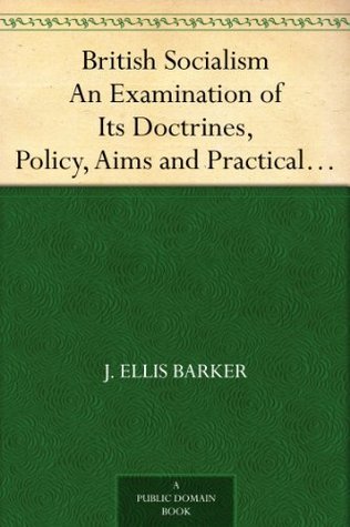 British Socialism An Examination of Its Doctrines, Policy, Aims and ...