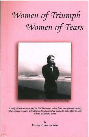 Women of Triumph Women of Tears by Emily Andrews Kile | Goodreads
