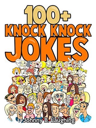 100+ Knock Knock Jokes: Funny Knock Knock Jokes for Kids by Johnny B ...