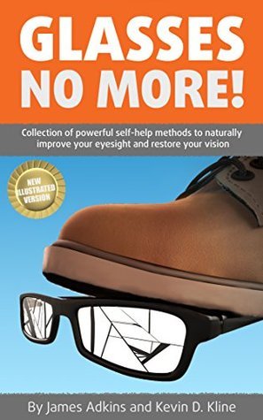Glasses No More!: Collection of powerful self-help methods to naturally ...