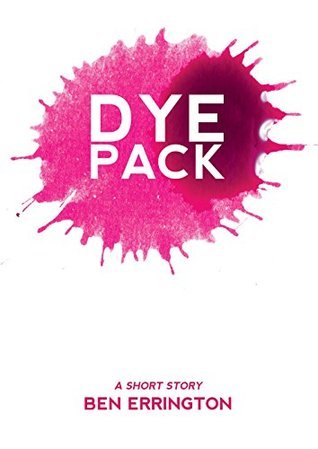 Dye Pack by Ben Errington | Goodreads