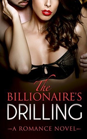 The Billionaire's Drilling by BWWM Publishing | Goodreads
