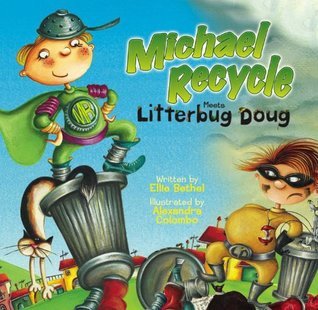 Michael Recycle Meets Litterbug Doug by Ellie Bethel | Goodreads