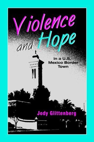 Violence and Hope in a U.S.–Mexico Border Town by Jody Glittenberg ...