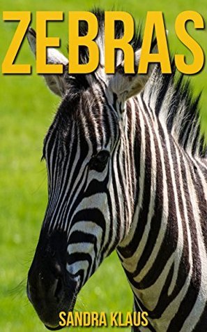 Childrens Book: Amazing Facts & Pictures about Zebras by Sandra Klaus ...