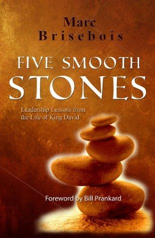 Five Smooth Stones - Leadership Lessons From the Life of David by Marc ...