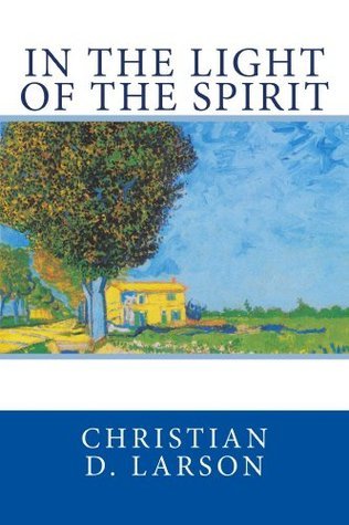 In the Light of the Spirit by Christian D. Larson | Goodreads