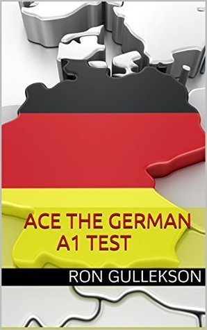 Ace the German A1 Test by Ron Gullekson | Goodreads
