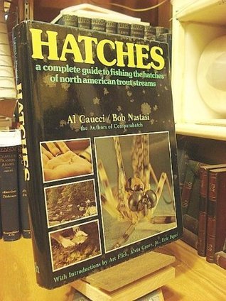 Hatches;: A complete guide to fishing the hatches of North American ...