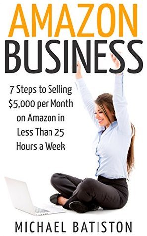 Amazon Business: 7 Steps to Selling $5,000 per Month on Amazon in Less ...