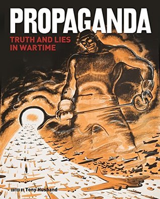 Propaganda: Truth and Lies in Times of Conflict by Tony Husband | Goodreads