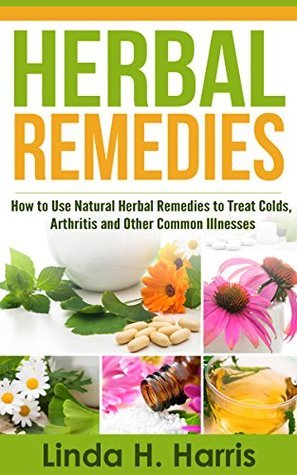 Herbal Remedies: How to Use Natural Herbal Remedies to Treat Colds ...