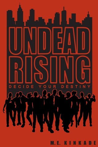 Undead Rising: Decide Your Destiny by M.E. Kinkade | Goodreads