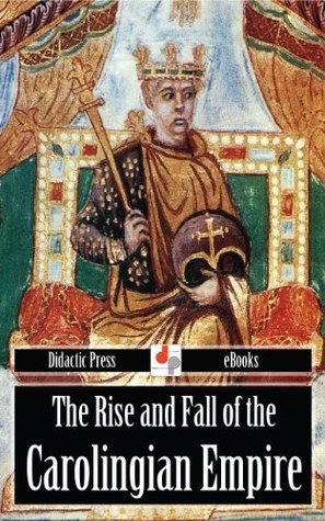 The Rise and Fall of the Carolingian Empire by Louis Halphen | Goodreads