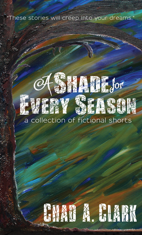 A Shade For Every Season by Chad A. Clark | Goodreads
